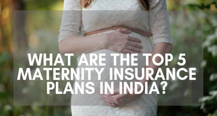 What Are the Top 5 Maternity Insurance Plans in India?