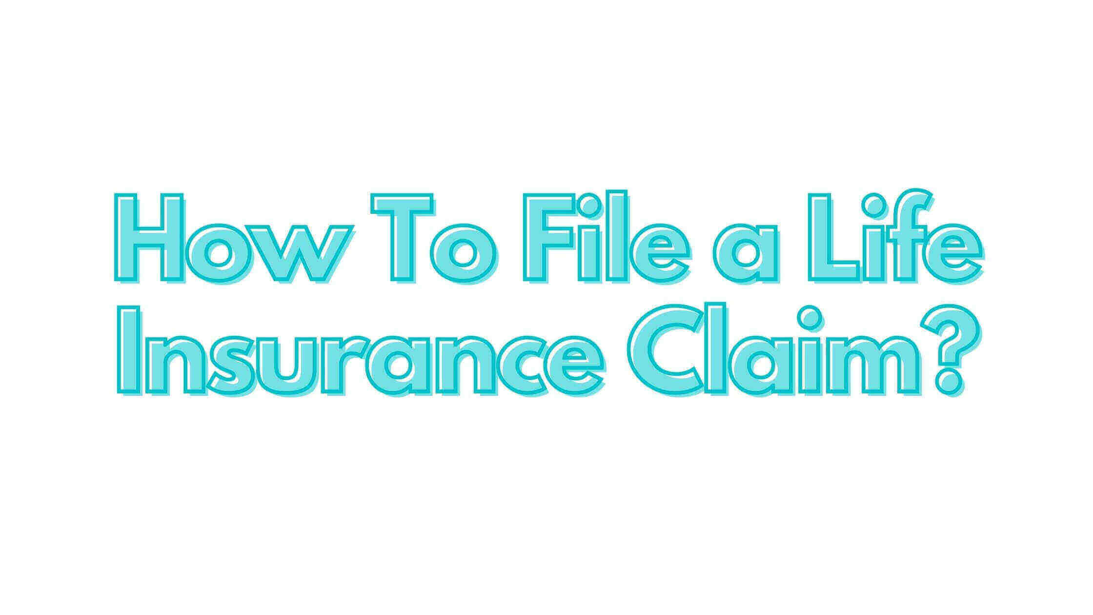 How To File A Life Insurance Claim